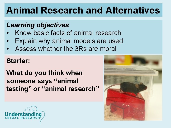 Animal Research and Alternatives Learning objectives Know basic