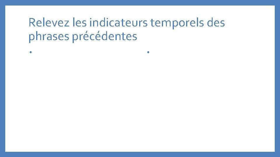 Le pass compos QUAND Observez ces phrases En