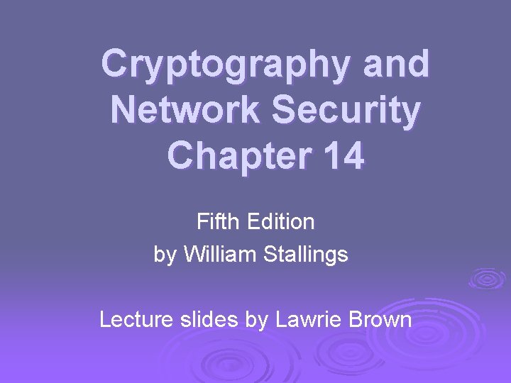 Cryptography and Network Security Chapter 14 Fifth Edition