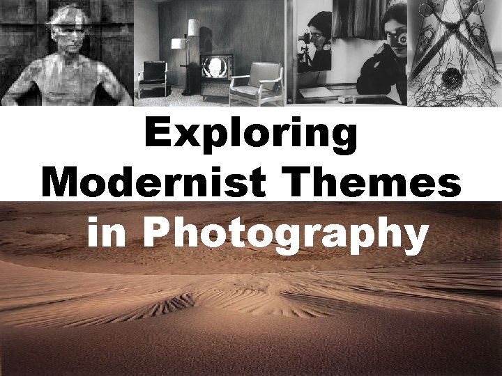 Exploring Modernist Themes in Photography A Brief History