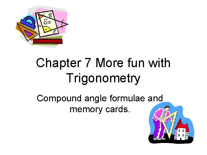 Chapter 7 More fun with Trigonometry Compound angle