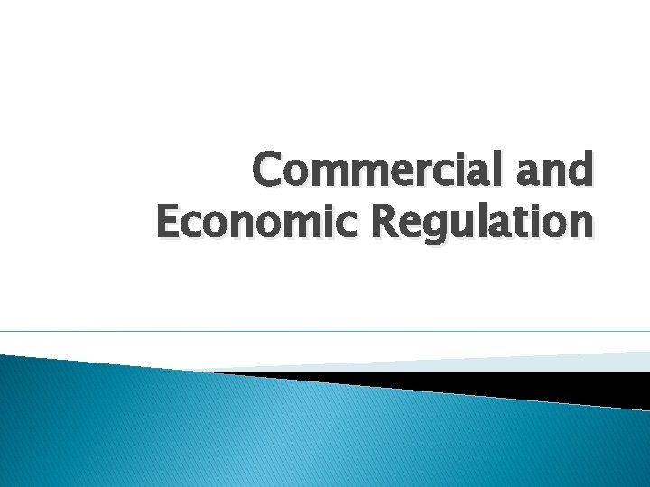 Commercial and Economic Regulation This lecture Economic context