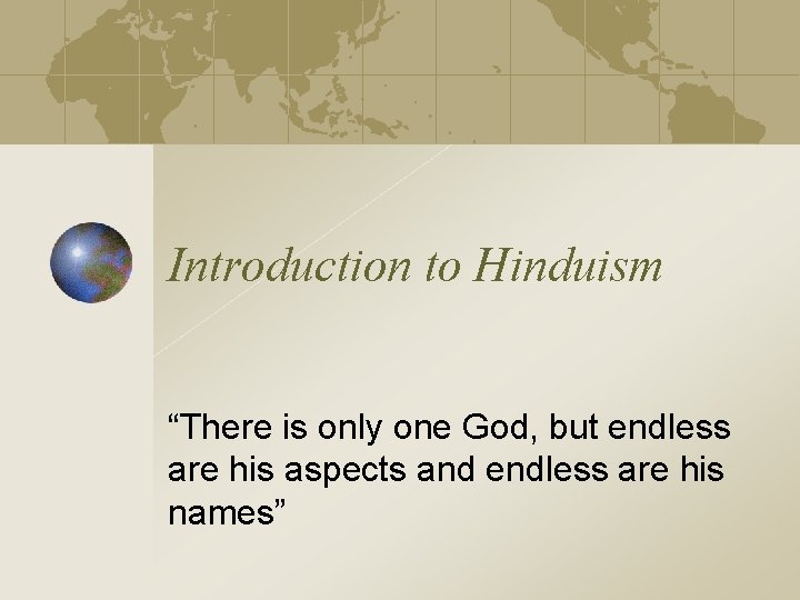Introduction to Hinduism There is only one God