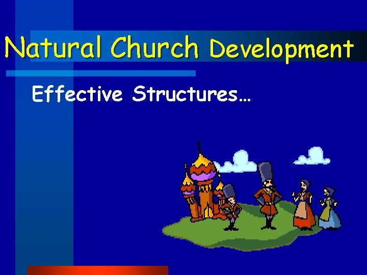 Natural Church Development Effective Structures NCD Effective Structures