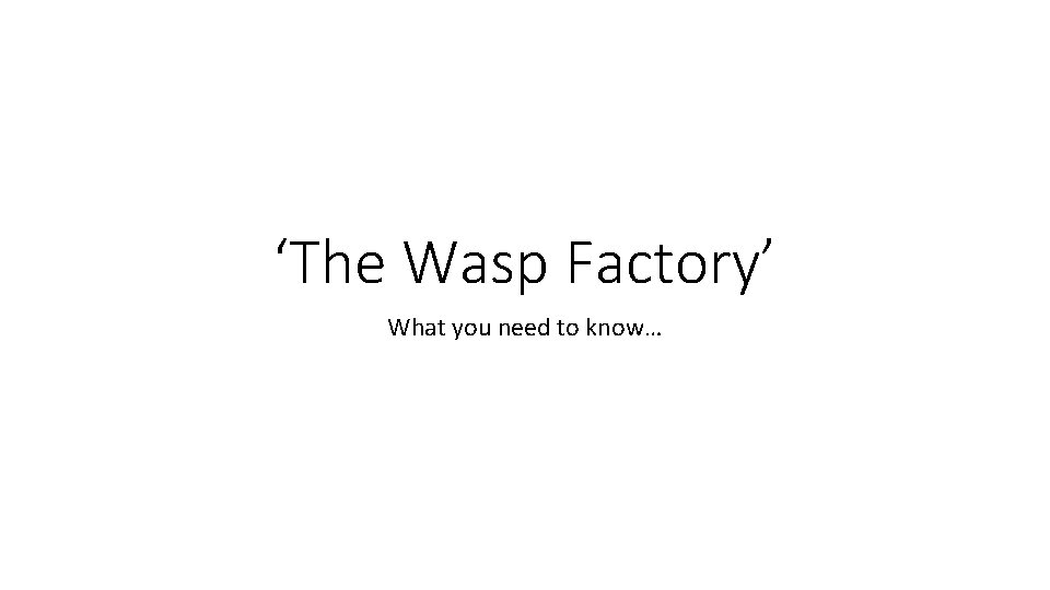 The Wasp Factory What you need to know