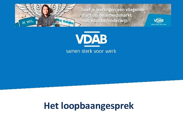 Het loopbaangesprek Loopbaangesprek voeren Doel en Aanpak DOEL