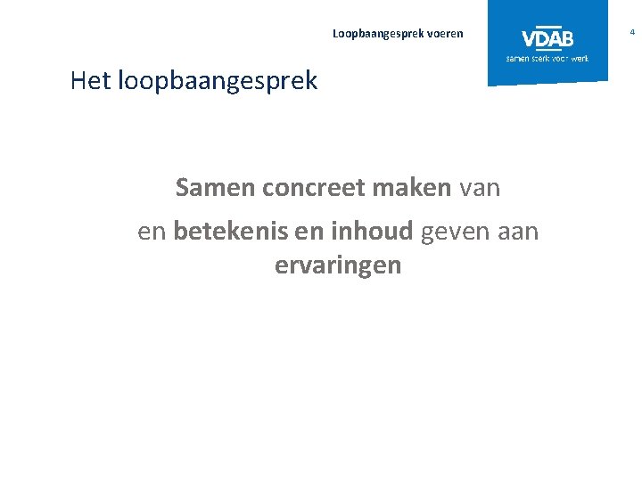 Het loopbaangesprek Loopbaangesprek voeren Doel en Aanpak DOEL