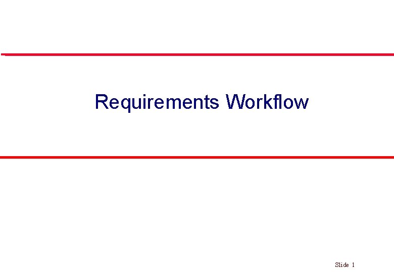 Requirements Workflow Slide 1 The PhasesWorkflows of the