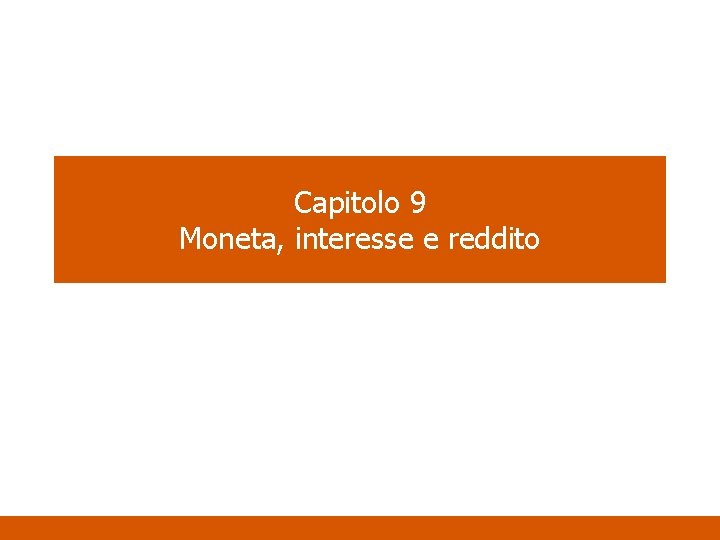 Capitolo 9 Moneta interesse e reddito Il modello