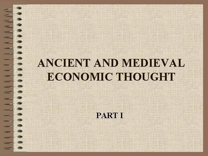 ANCIENT AND MEDIEVAL ECONOMIC THOUGHT PART I General