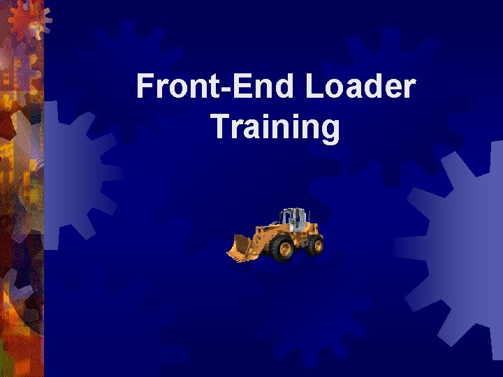 FrontEnd Loader Training General Traffic Guidelines All equipment