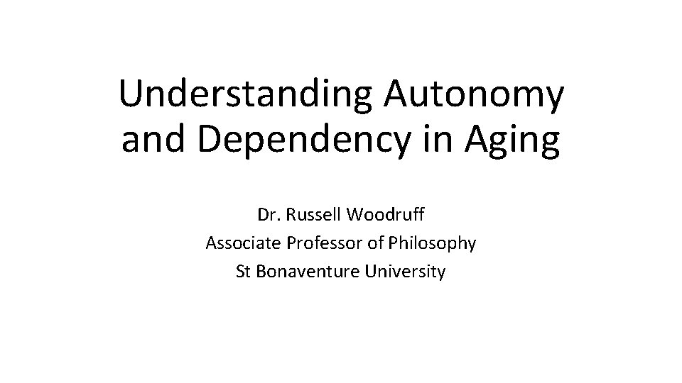 Understanding Autonomy and Dependency in Aging Dr Russell