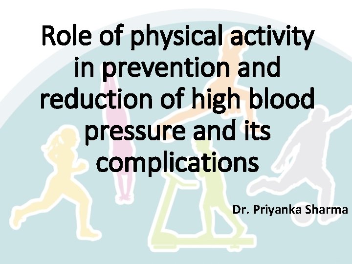 Role of physical activity in prevention and reduction