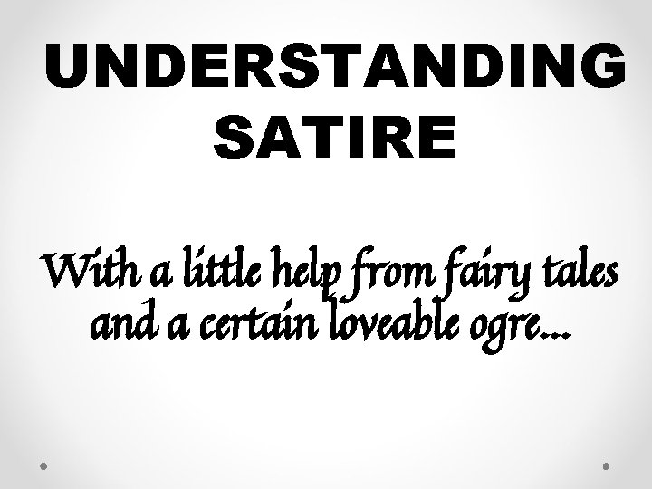 UNDERSTANDING SATIRE With a little help from fairy