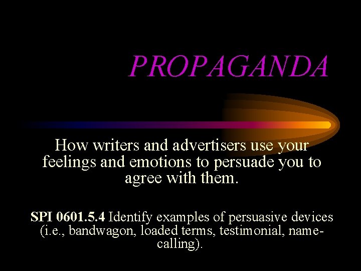 PROPAGANDA How writers and advertisers use your feelings