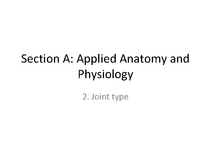 Section A Applied Anatomy and Physiology 2 Joint