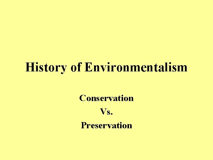 History of Environmentalism Conservation Vs Preservation CONSERVATION ...