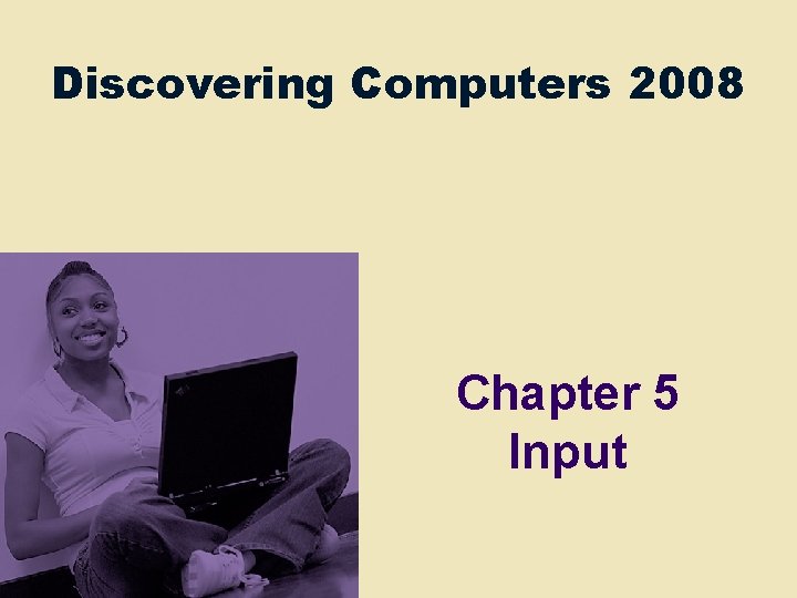 Discovering Computers 2008 Chapter 5 Input Chapter 5