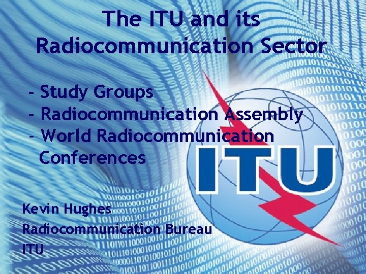 The ITU and its Radiocommunication Sector Study Groups