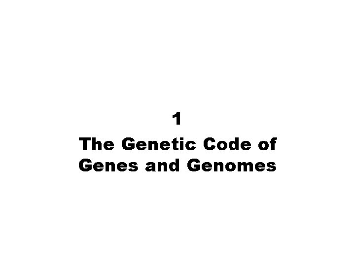 1 The Genetic Code of Genes and Genomes