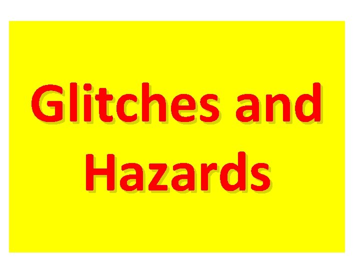 Lecture 9 Topics Glitches and Hazards Hazard Types