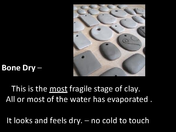 Stages of clay Plastic Leather hard Bone dry