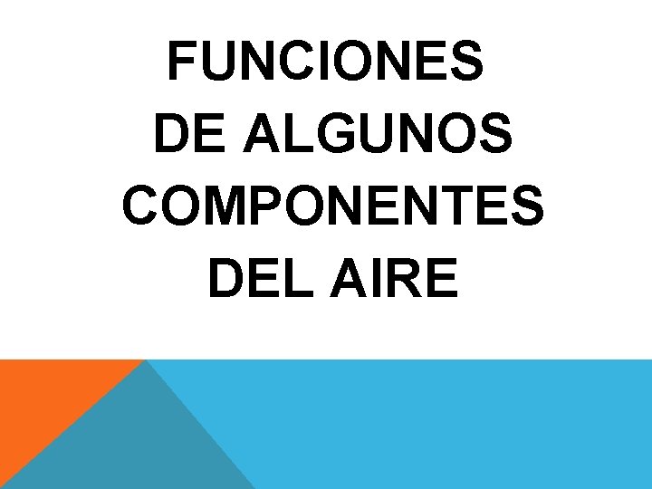 FUNCIONES DE ALGUNOS COMPONENTES DEL AIRE NITRGENO SE