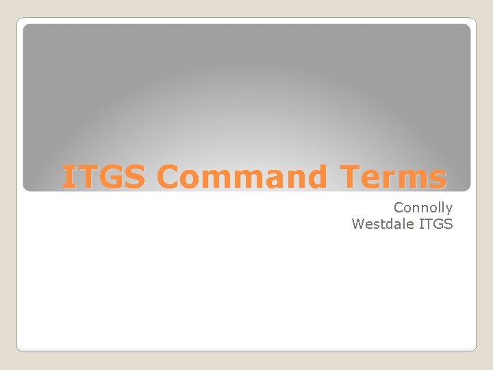 ITGS Command Terms Connolly Westdale ITGS Definition out