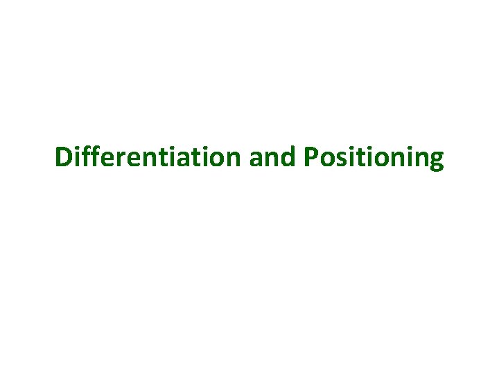 Differentiation and Positioning Product Position The way the