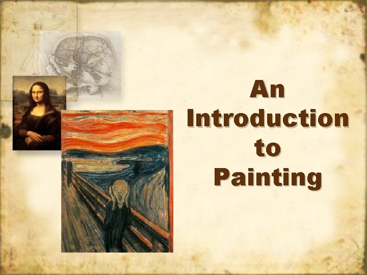 An Introduction to Painting PAINTING A BRIEF HISTORY