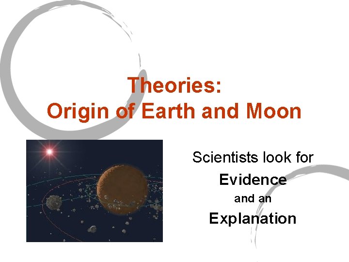 Theories Origin of Earth and Moon Scientists look