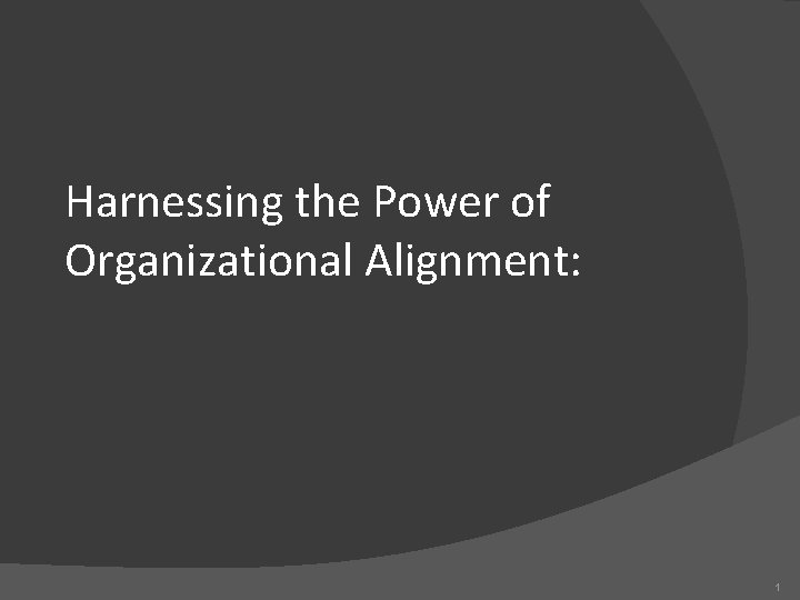 Harnessing the Power of Organizational Alignment 1 Static
