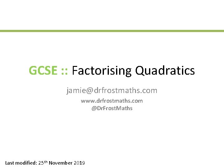 GCSE Factorising Quadratics jamiedrfrostmaths com www drfrostmaths com