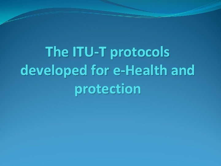 The ITUT protocols developed for eHealth and protection