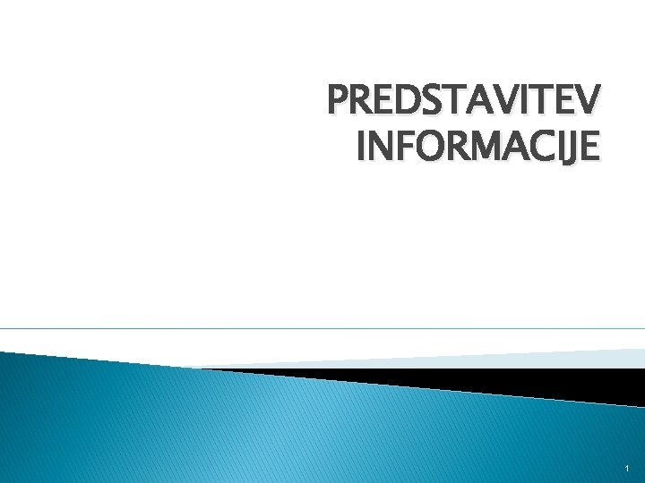 PREDSTAVITEV INFORMACIJE 1 Vsebina PREDSTAVITEV INFORMACIJE 1 2