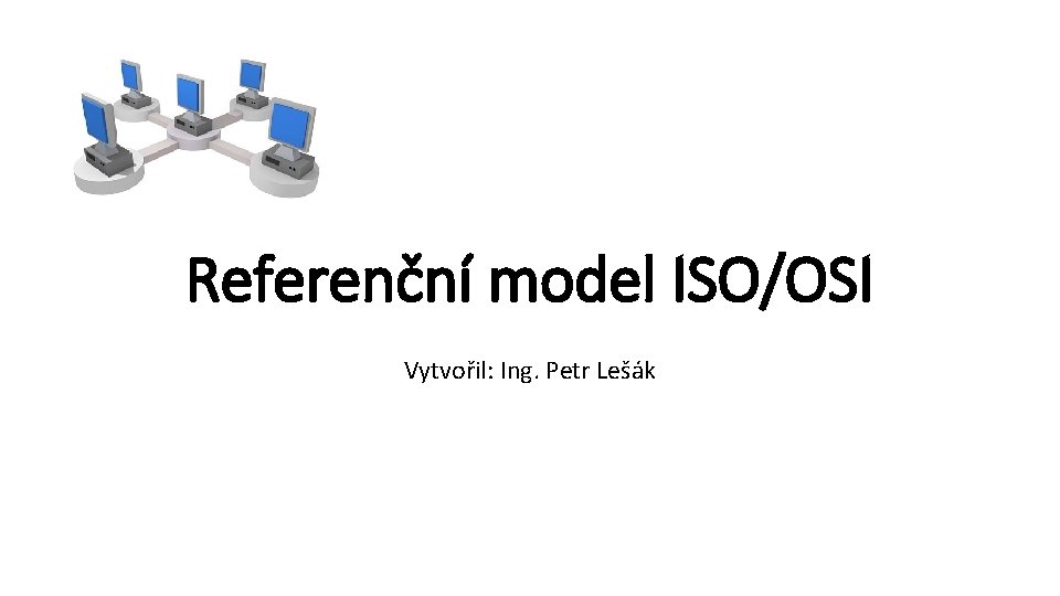 Referenn model ISOOSI Vytvoil Ing Petr Lek standardizace