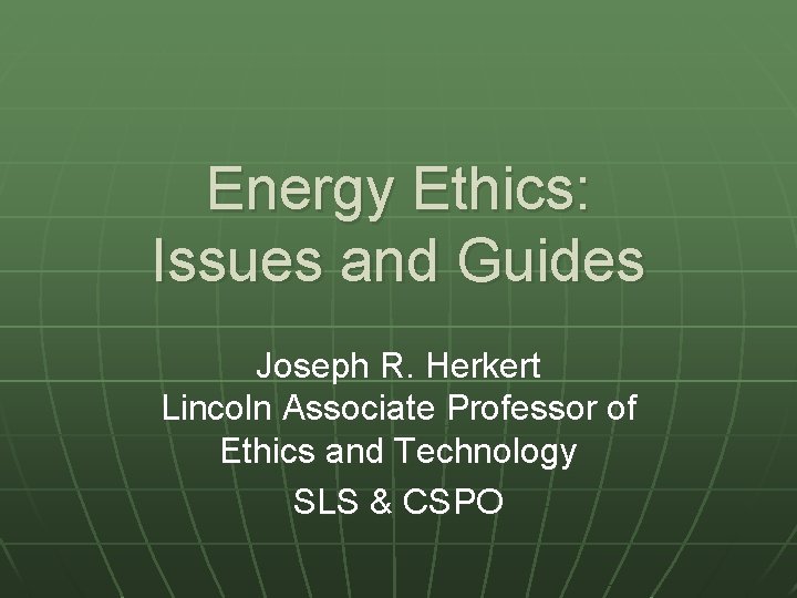 Energy Ethics Issues and Guides Joseph R Herkert