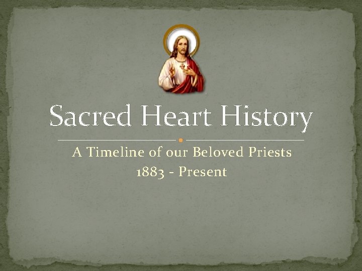 Sacred Heart History A Timeline of our Beloved