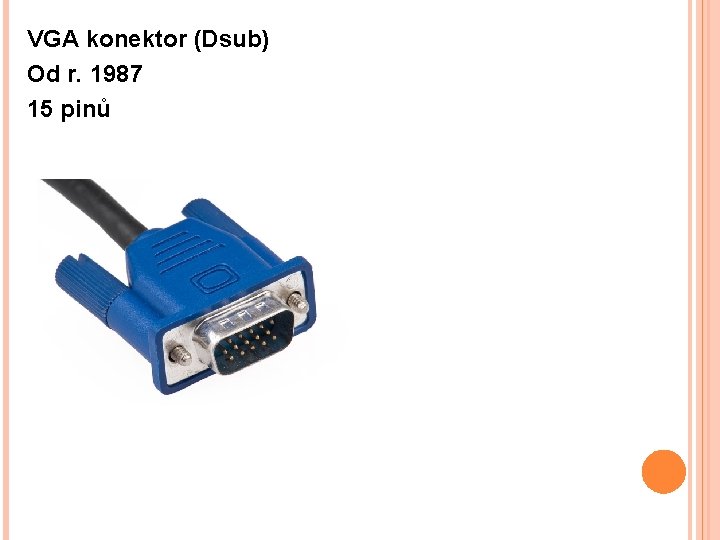 KONEKTORY GRAF KARET VGA Analogov grafick vstup pouvn