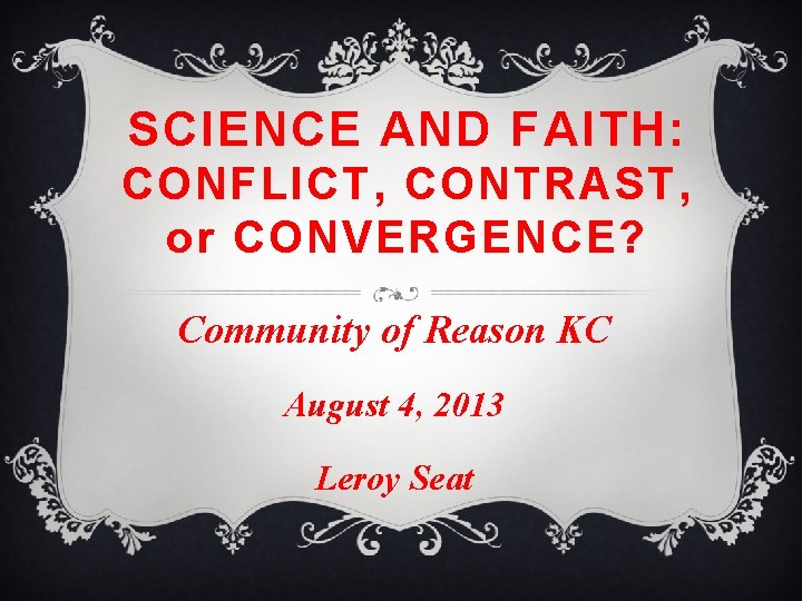 SCIENCE AND FAITH CONFLICT CONTRAST or CONVERGENCE Community