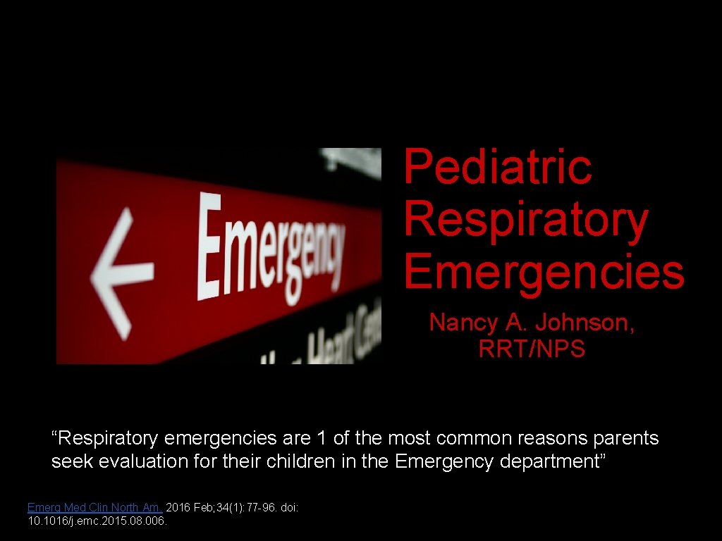 Pediatric Respiratory Emergencies Nancy A Johnson RRTNPS Respiratory