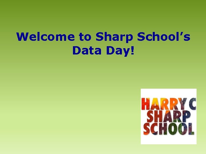 Welcome to Sharp Schools Data Day Agenda Morning