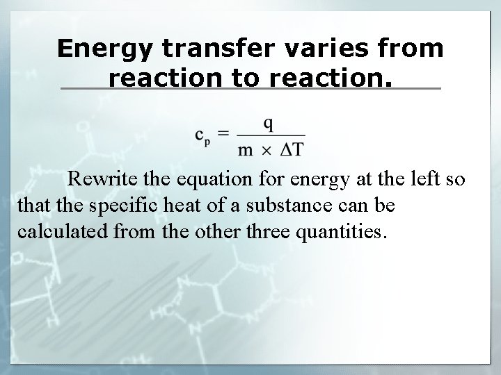 Energy transfer varies from reaction to reaction Energy
