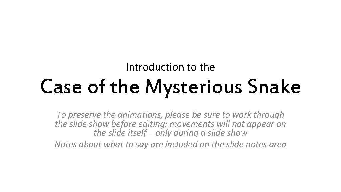 Introduction to the Case of the Mysterious Snake