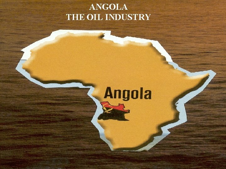 ANGOLA THE OIL INDUSTRY MINISTRY OF PETROLEUM ANGOLA