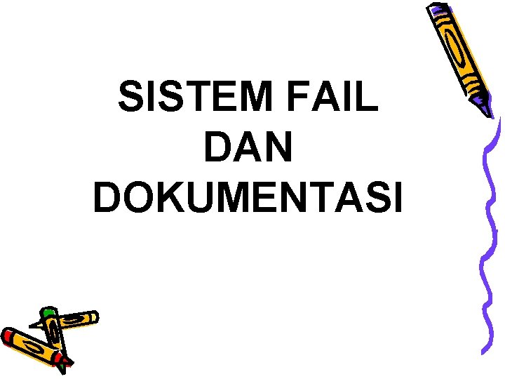 SISTEM FAIL DAN DOKUMENTASI PENGERTIAN SISTEM FAIL Satu