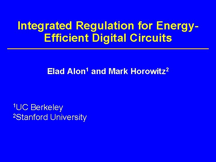 Integrated Regulation for Energy Efficient Digital Circuits Elad