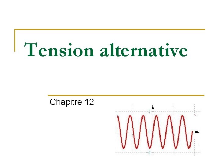 Tension alternative Chapitre 12 Un alternateur produit une