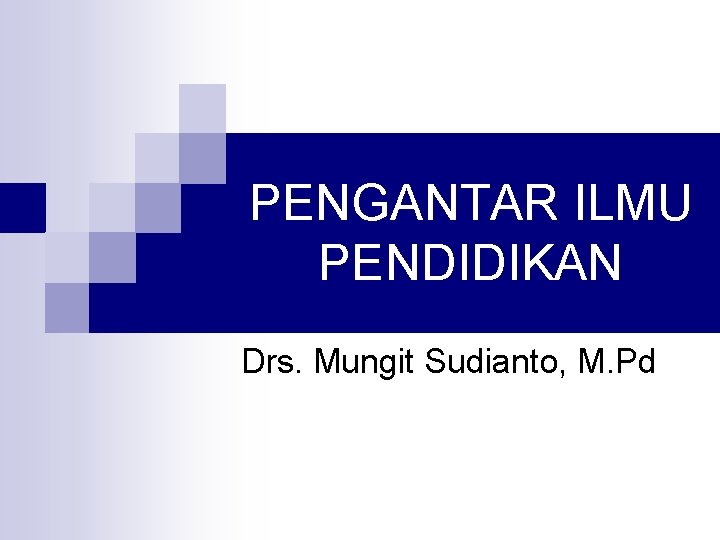 PENGANTAR ILMU PENDIDIKAN Drs Mungit Sudianto M Pd