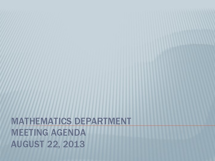 MATHEMATICS DEPARTMENT MEETING AGENDA AUGUST 22 2013 CURRENT